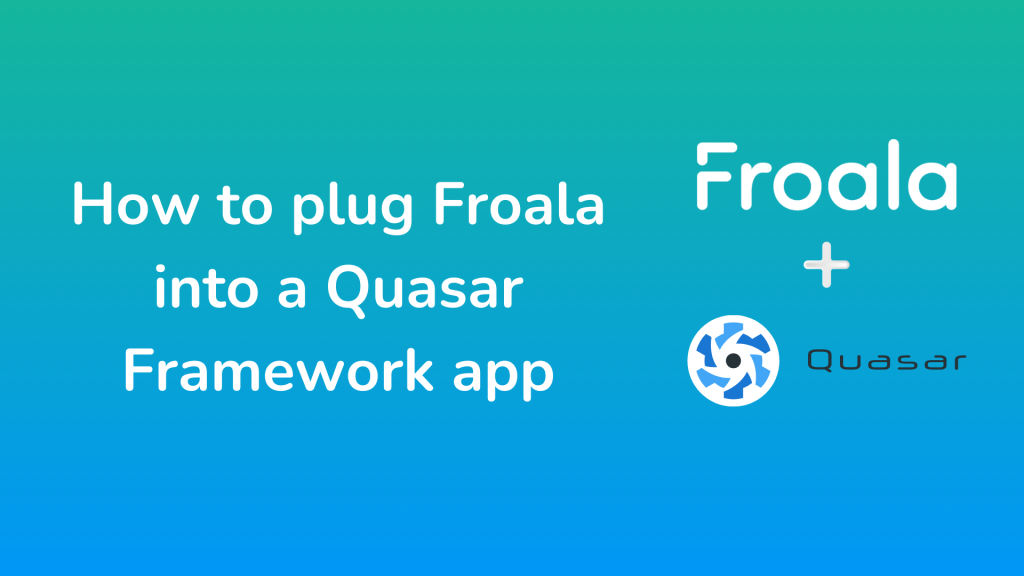 Froala & Quasar Integration: Mastering the Best WYSIWYG HTML Editor Froala & Quasar Integration: Mastering the Best WYSIWYG HTML Editor