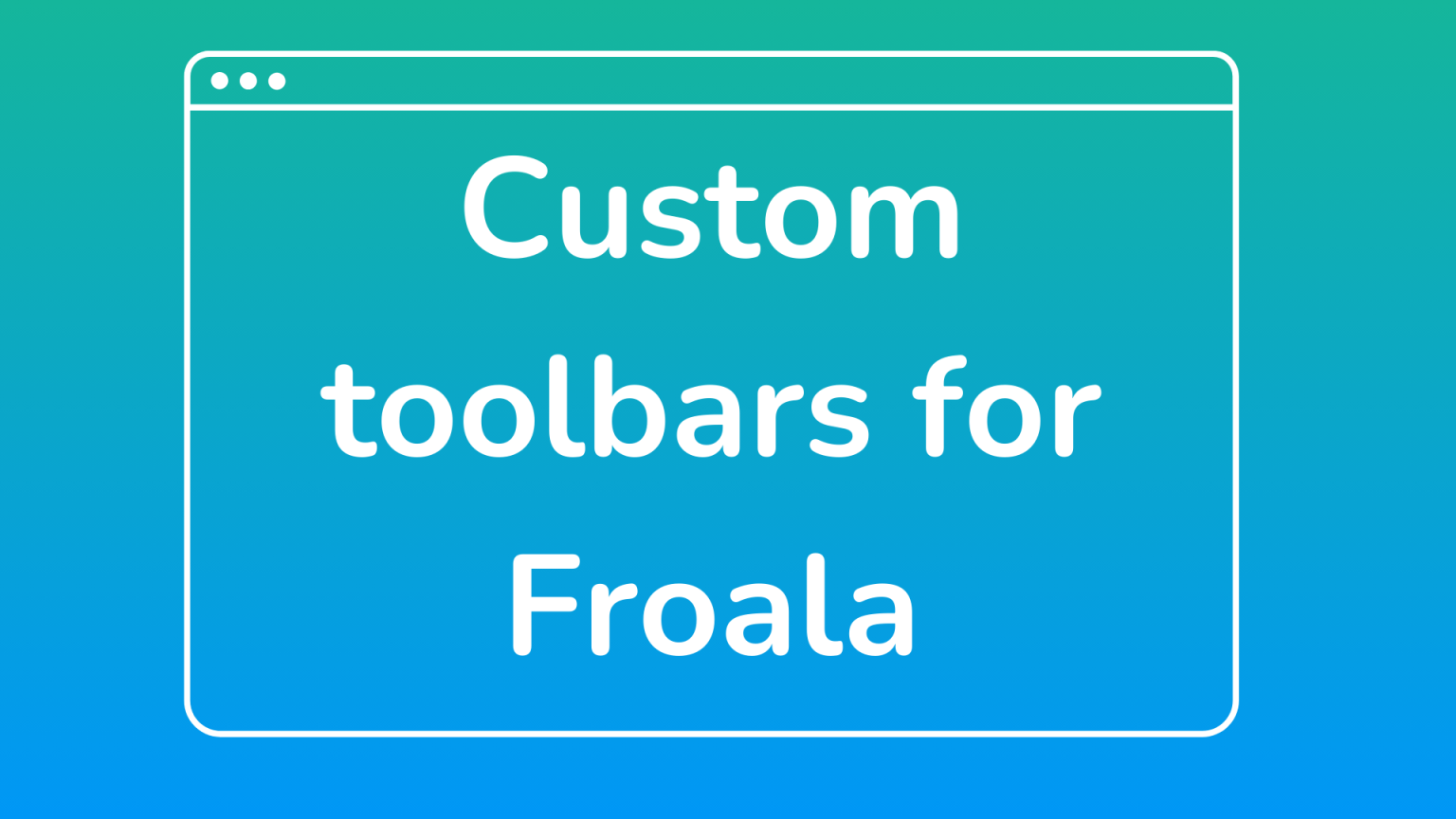 Unlock the Power of Customizable Toolbars with Froala