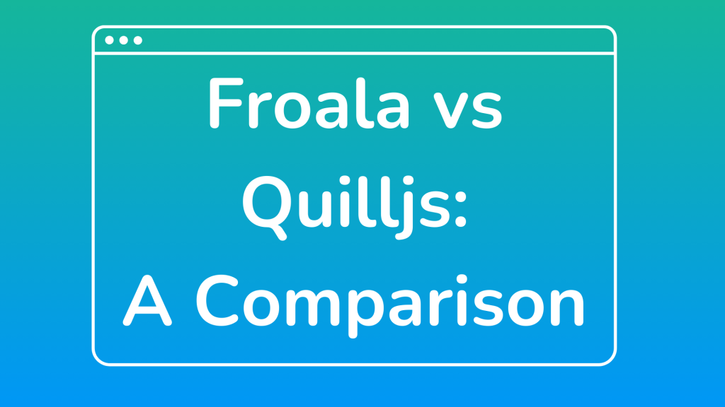 Froala vs Quill: Which Is The Best WYSIWYG HTML Editor?