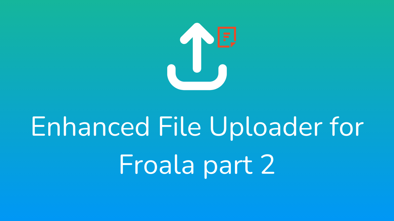 Customizing Filestack File Picker: the New Froala File Uploading Option – Part 2